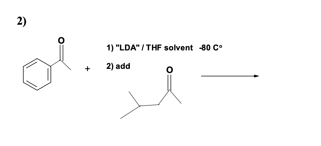 Solved 2) 1) "LDA" / THF solvent -80 C° 2) add | Chegg.com