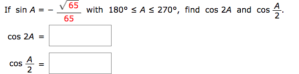 Solved If sin A =-V65 with 180° SA S 270°, find cos 2A and | Chegg.com
