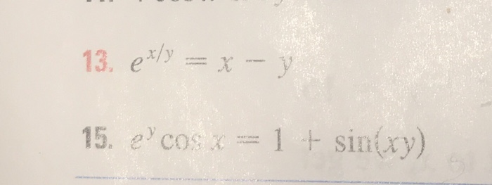 Solved 13, ex/y=x-y 15. e"cos x= 1 + sin(xy) | Chegg.com