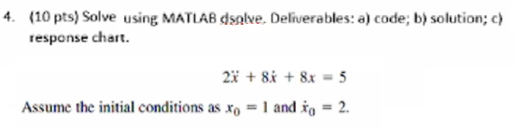 Solved 4. (10 pts) Solve using MATLAB dsolve. Deliverables: | Chegg.com