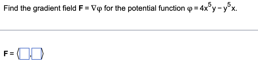 Solved Find the gradient field F=∇φ for the potential | Chegg.com