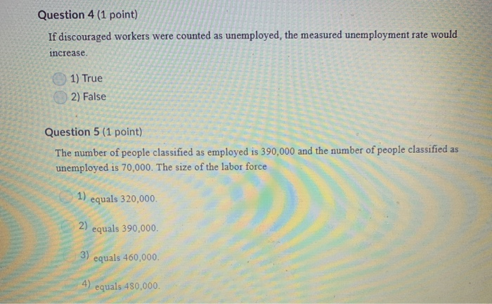 Solved Question 4 1 Point If Discouraged Workers Were Chegg