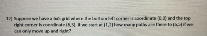 Solved 12) Suppose we have a 6x5 grid where the bottom left | Chegg.com