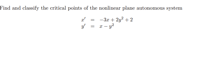 Solved Find and classify the critical points of the | Chegg.com