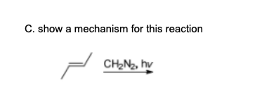 Solved C. show a mechanism for this reaction = CH3N2, hy | Chegg.com