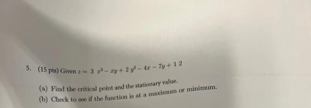 Solved 5. (15 pts) Given z=3x2−xy+2y2−4x−7y+12 (a) Find the | Chegg.com