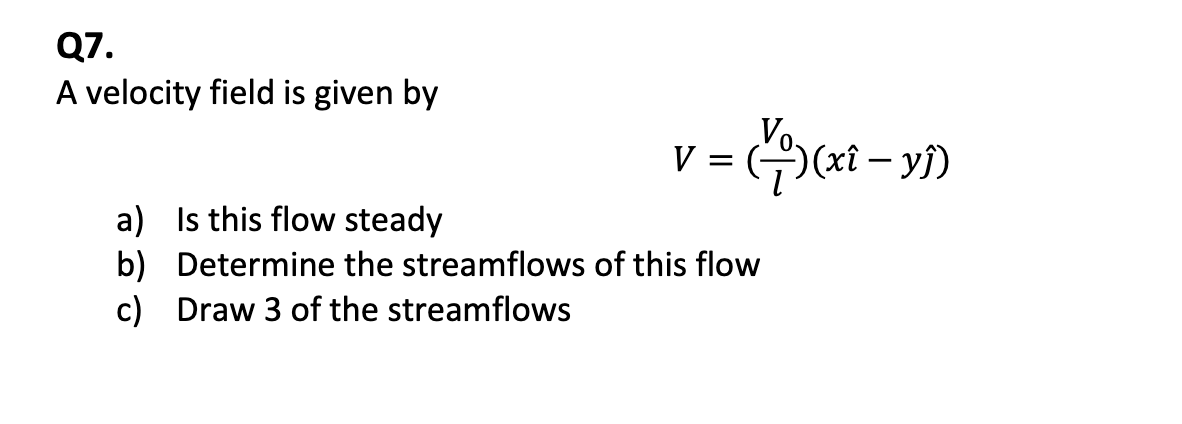 Solved Q7. A velocity field is given by V=(lV0)(x ^−y ^) a) | Chegg.com
