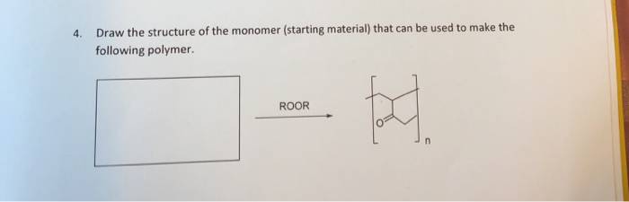 Solved Draw the structure of the monomer (starting material) | Chegg.com