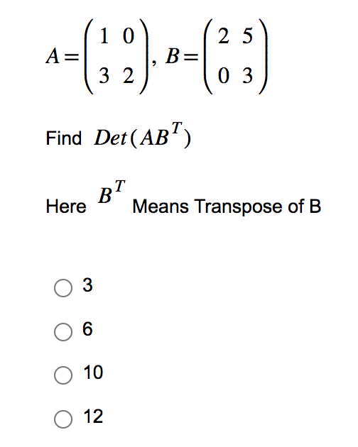 Solved A=(1302),B=(2053) Find Det(ABT) Here BT Means | Chegg.com