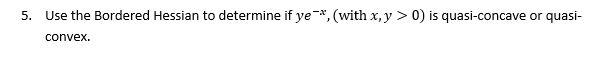 Solved 5. Use the Bordered Hessian to determine if ye* (with | Chegg.com