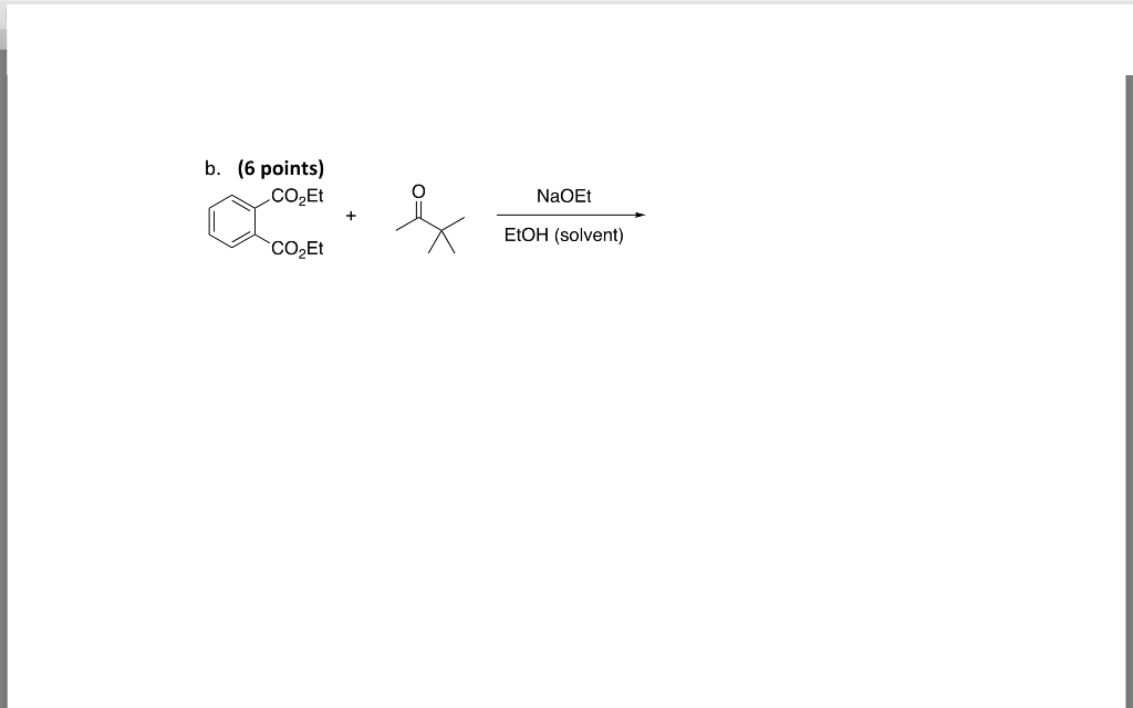 Solved b. (6 points) CO Et NaOEt EtOH (solvent) CO2Et | Chegg.com