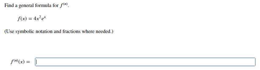 Solved Find a general formula for f(n). f(x)=4x2ex (Use | Chegg.com