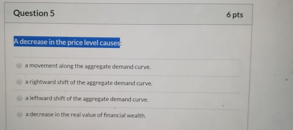 Solved Question 5 6 Pts A Decrease In The Price Level Causes Chegg