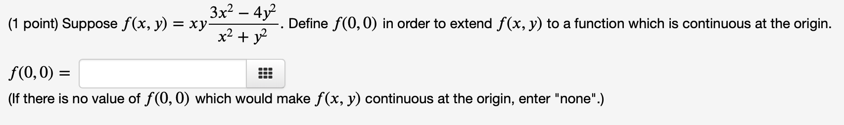 Solved (1 ﻿point) ﻿Suppose f(x,y)=xy3x2-4y2x2+y2. ﻿Define | Chegg.com