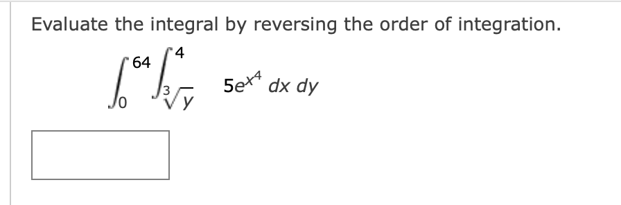 Solved Evaluate the integral by reversing the order of | Chegg.com