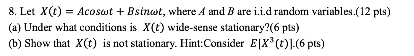 Solved 8. Let X(t) = Acoswt + Bsinwt, where A and B are | Chegg.com