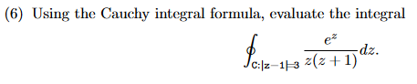 Solved (6) Using the Cauchy integral formula, evaluate the | Chegg.com