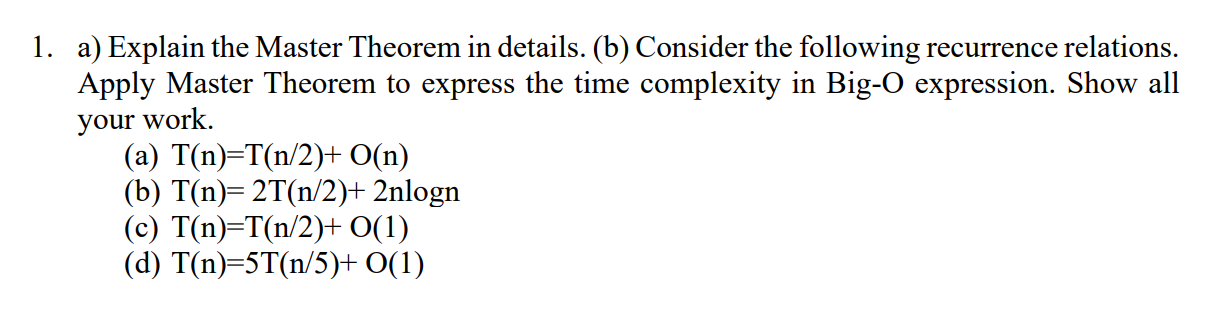 Solved 1. a) Explain the Master Theorem in details. (b) | Chegg.com