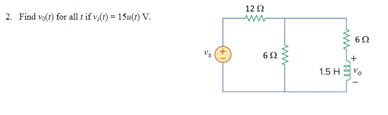Solved 2. Find v0(t) for all t if vs(t)=15u(t)V. | Chegg.com Solved 2. Find v0(t) for all t if vs(t)=15u(t)V. | Chegg.com