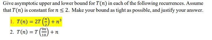 Solved Give asymptotic upper and lower bound for T(n) in | Chegg.com