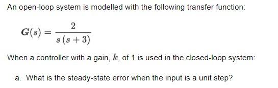 Solved An open-loop system is modelled with the following | Chegg.com