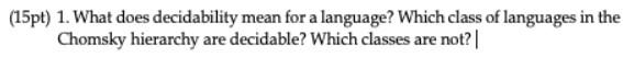 Solved (15pt) 1. What does decidability mean for a language? | Chegg.com