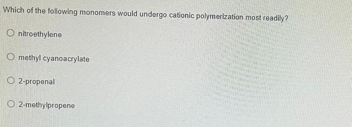 Solved Which of the following monomers would undergo | Chegg.com