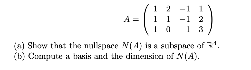 Solved A=([1,2,-1,1],[1,1,-1,2],[1,0,-1,3])(a) ﻿Show that | Chegg.com