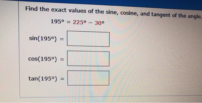 Solved Find the exact values of the sine, cosine, and | Chegg.com