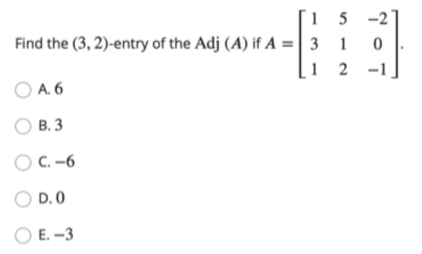 Solved Find the (3, 2)-entry of the Adj(A) if | Chegg.com