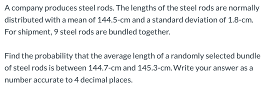 Solved A company produces steel rods. The lengths of the | Chegg.com