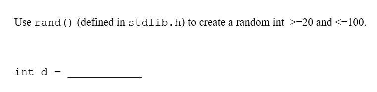 Solved Use rand() (defined in stdlib.h) to create a random | Chegg.com