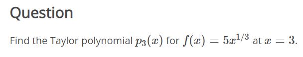 Solved Find the Taylor polynomial p3(x) for f(x)=5x1/3 at | Chegg.com