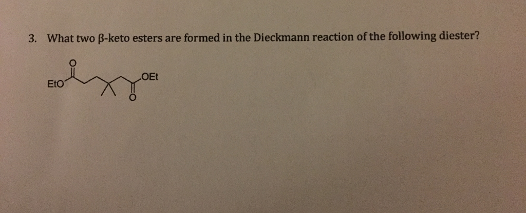 Solved 3. What two ß-keto esters are formed in the Dieckmann | Chegg.com