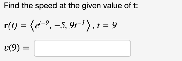 Solved Find the speed at the given value of t: | Chegg.com