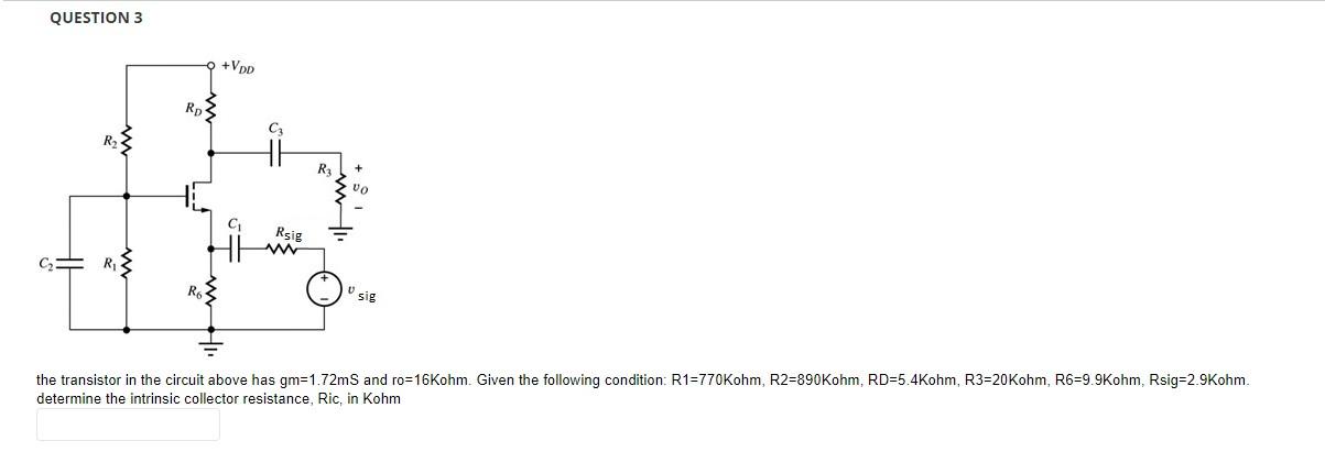 Solved QUESTION 3 the transistor in the circuit above has gm | Chegg.com