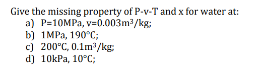 Solved Give the missing property of P-v-T and x for water | Chegg.com