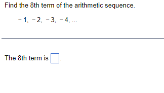Solved Find the 8th term of the arithmetic sequence. -1, -2, | Chegg.com