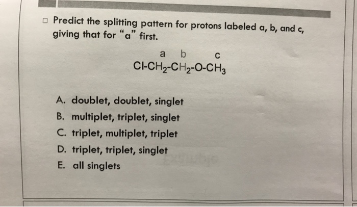 Solved Predict the splitting pattern for protons labeled a, | Chegg.com