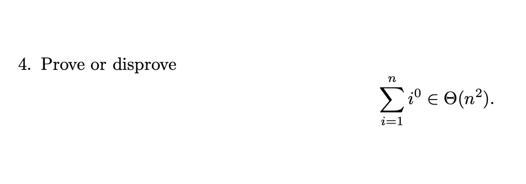 Solved 4. Prove or disprove n 10 εθ(n?). i=1 | Chegg.com