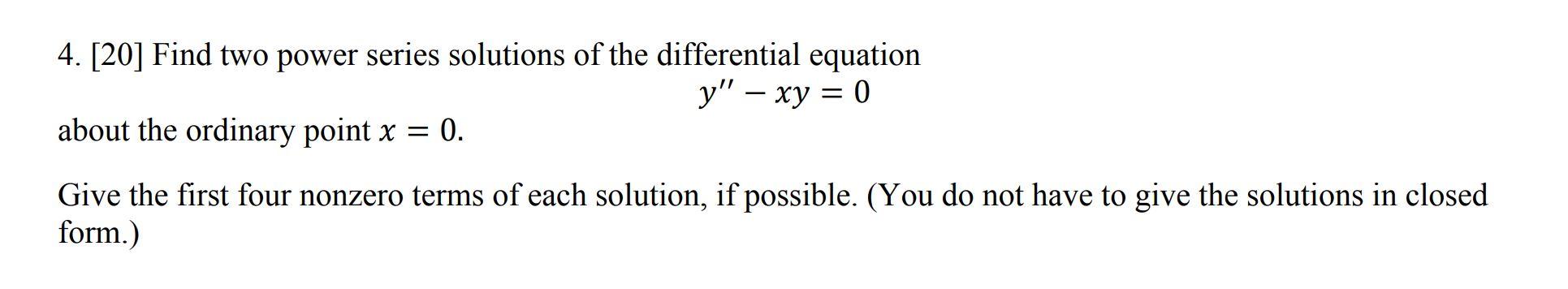 Solved 4. [20] Find two power series solutions of the | Chegg.com