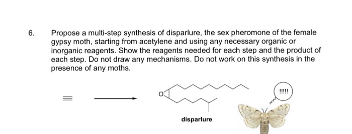 Solved 6. Propose a multi-step synthesis of disparlure, the | Chegg.com