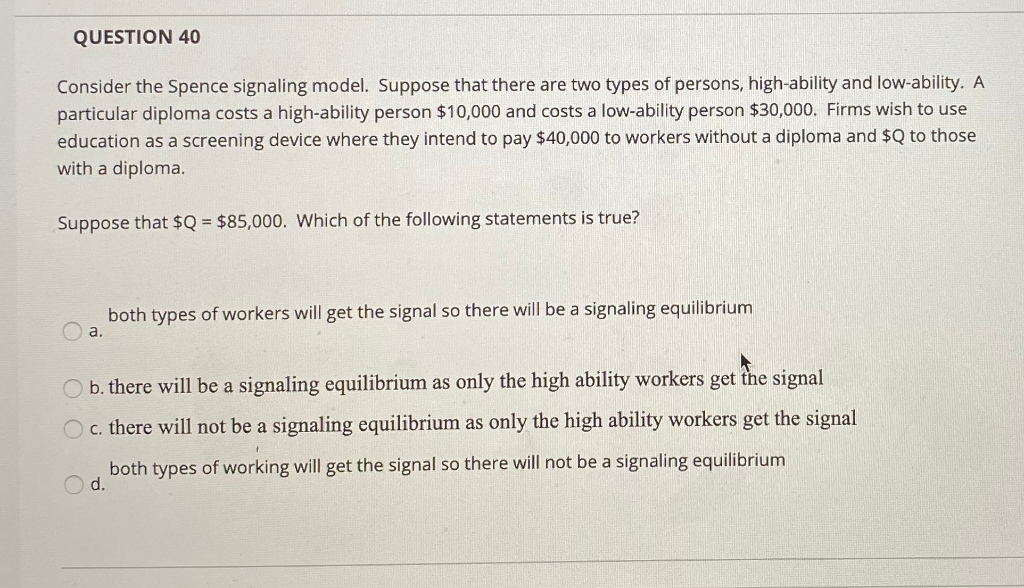 Solved QUESTION 40 Consider the Spence signaling model. | Chegg.com