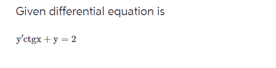 Given differential equation isy'ctgx+y=2 | Chegg.com