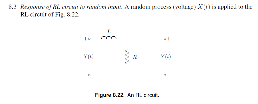 [Solved]: 8.3 Response of RL circuit to random input. A