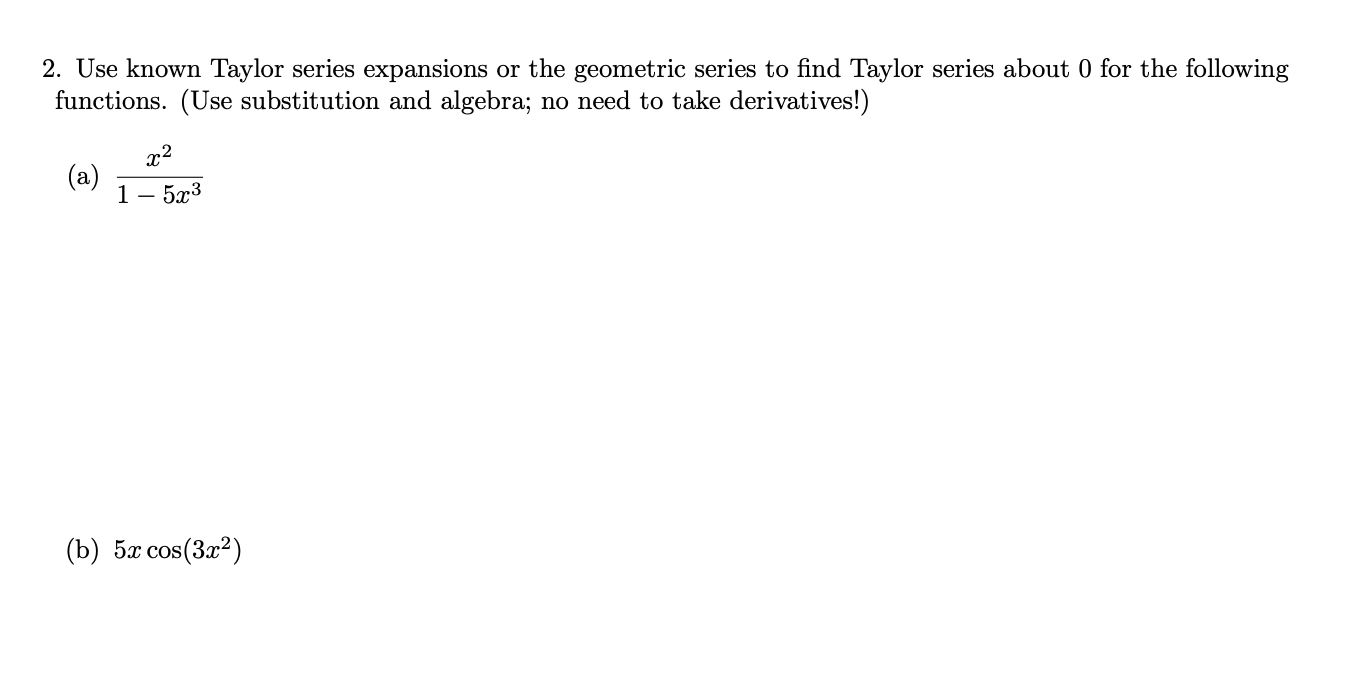 Solved 2. Use known Taylor series expansions or the | Chegg.com