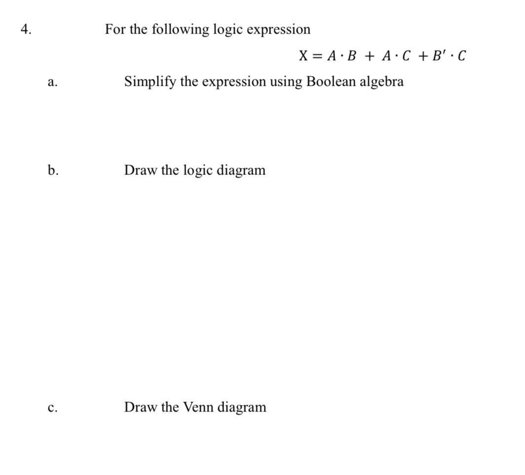 Solved 4. For the following logic expression X = A·B + AC + | Chegg.com