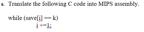 6. Translate the following C code into MIPS assembly. | Chegg.com