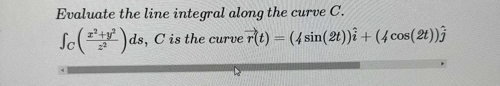Solved Evaluate the line integral along the curve C. | Chegg.com