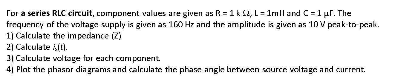 Solved For a series RLC circuit, component values are given | Chegg.com